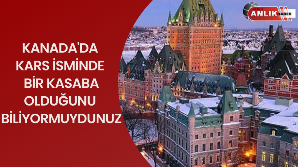 KANADA'DA KARS İSMİNDE BİR ŞEHİR OLDUĞUNU BİLİYORMUYDUNUZ? - Nazilli ...